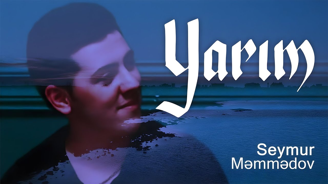 Seymur Məmmədov — Yarım (Rəsmi Musiqi Videosu) - YouTube