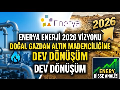 Enerya Enerji 2026 Vizyonu: Doğal Gazdan Altın Madenciliğine Dev Dönüşüm! | ENERY Hisse Analizi