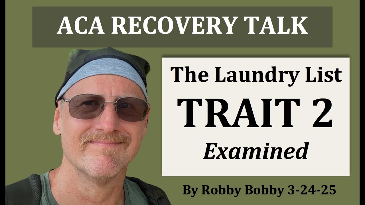 ACA RECOVERY TALK: Trait 2 of The Laundry List. (We became approval ...