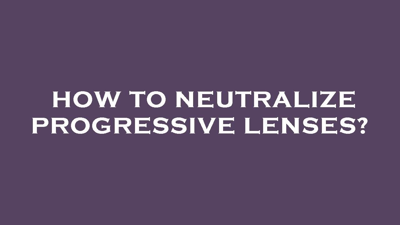 How to neutralize progressive lenses? - YouTube