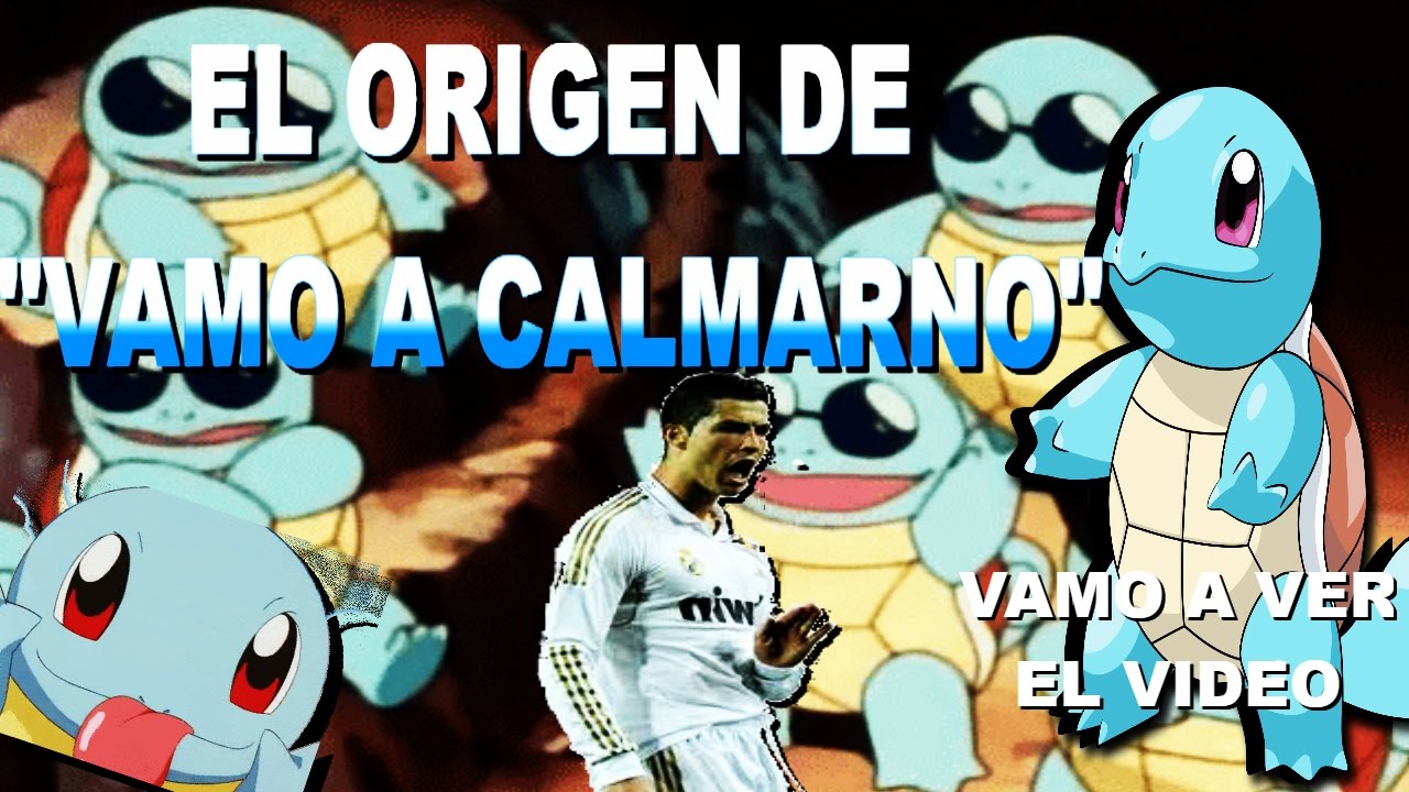 COMO NACIO EL MEME VAMO A CALMARNO 2017 / ORIGEN DEL MEME DE SQUIRTLE ...