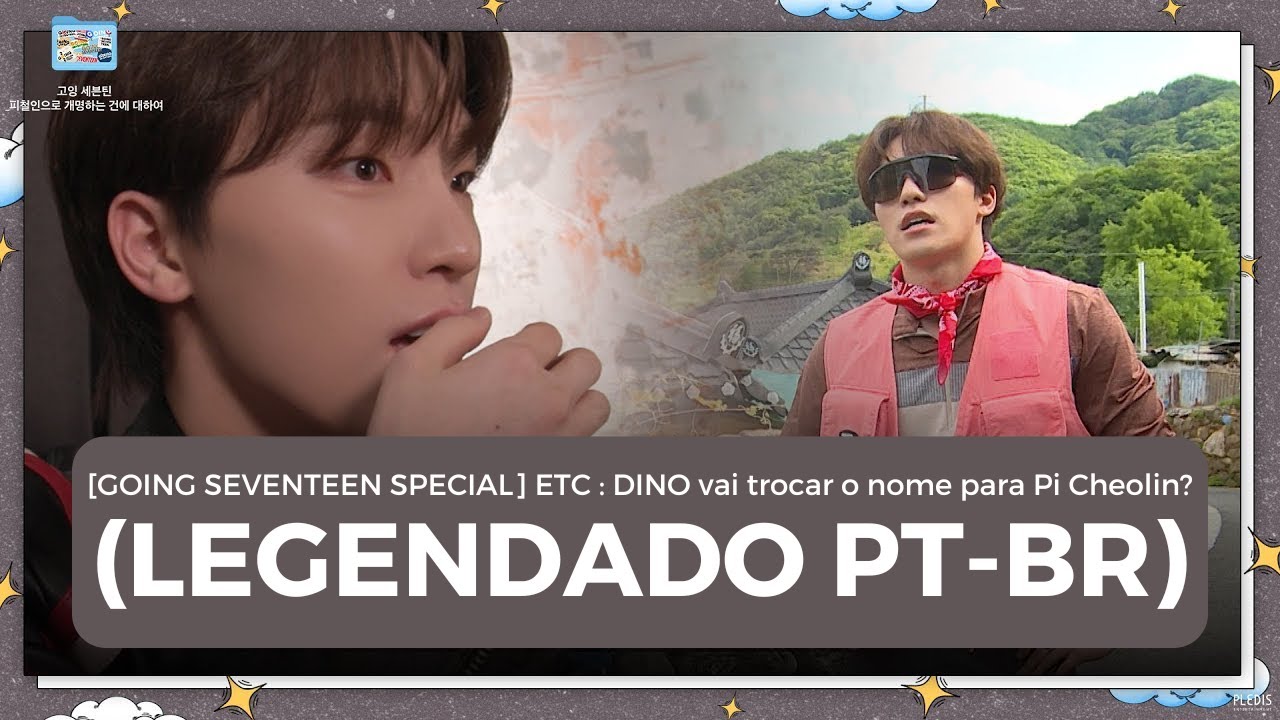 [GOING SEVENTEEN SPECIAL] ETC : DINO vai trocar o nome para Pi Cheolin ...