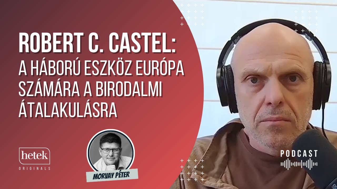 Robert C. Castel: A háború eszköz Európa számára a birodalmi átalakulásra | Hetek Originals ...