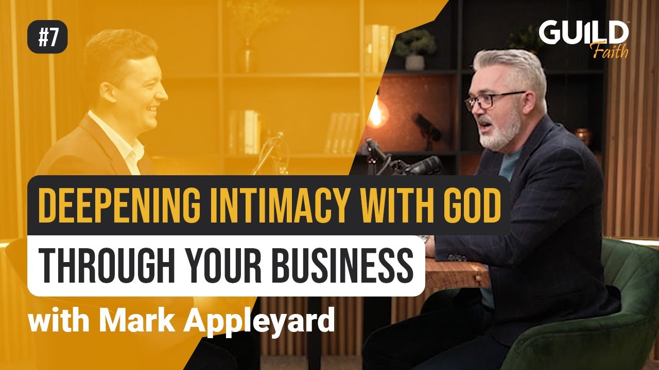 Deepening Intimacy with God through your Business - Guild Faith Podcast ...
