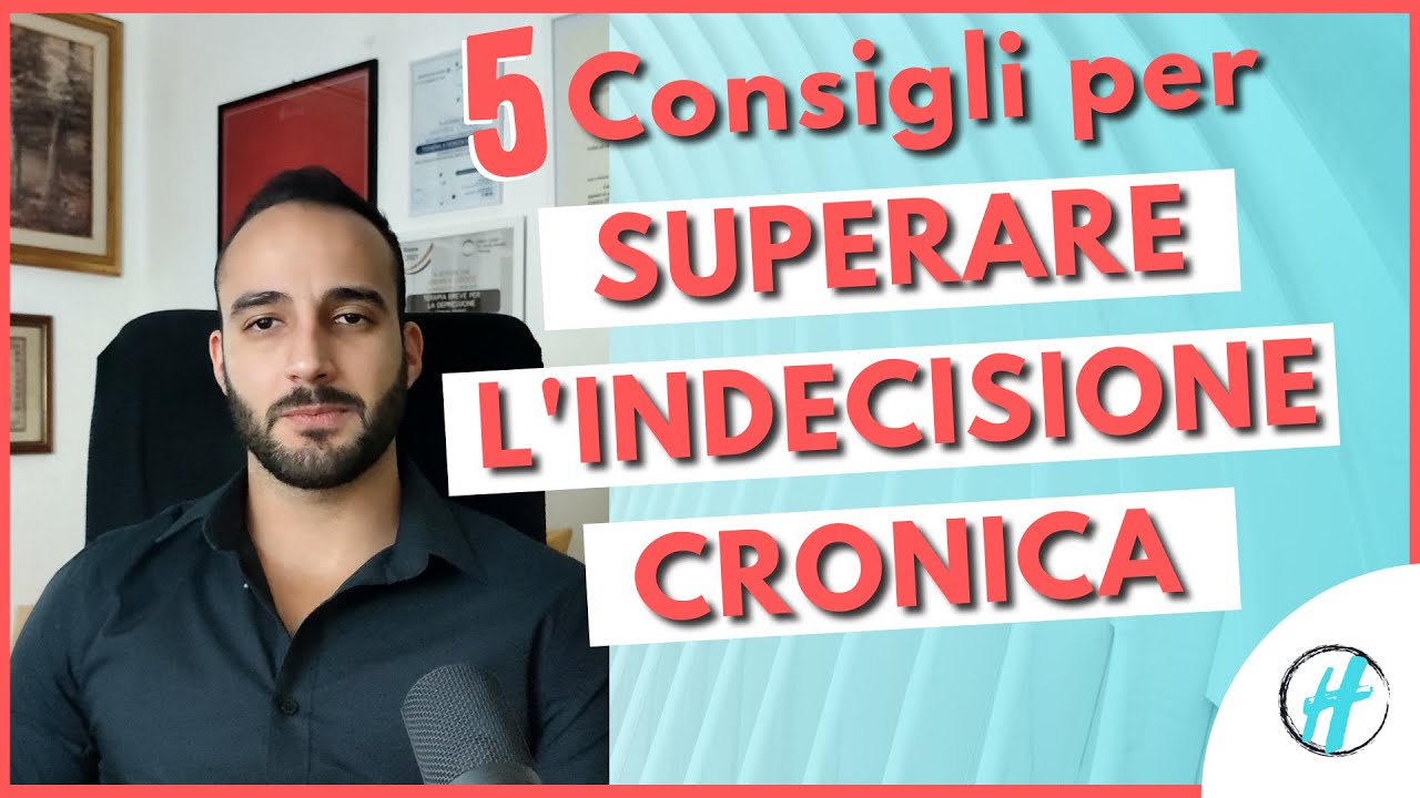 5 Consigli Per SUPERARE L' INDECISIONE CRONICA - YouTube