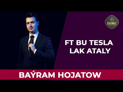 Baýram Hojatow FT Tesla - Lak ataly