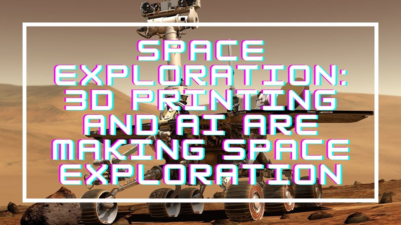 Space Exploration 3D printing and AI are making space exploration #ai ...