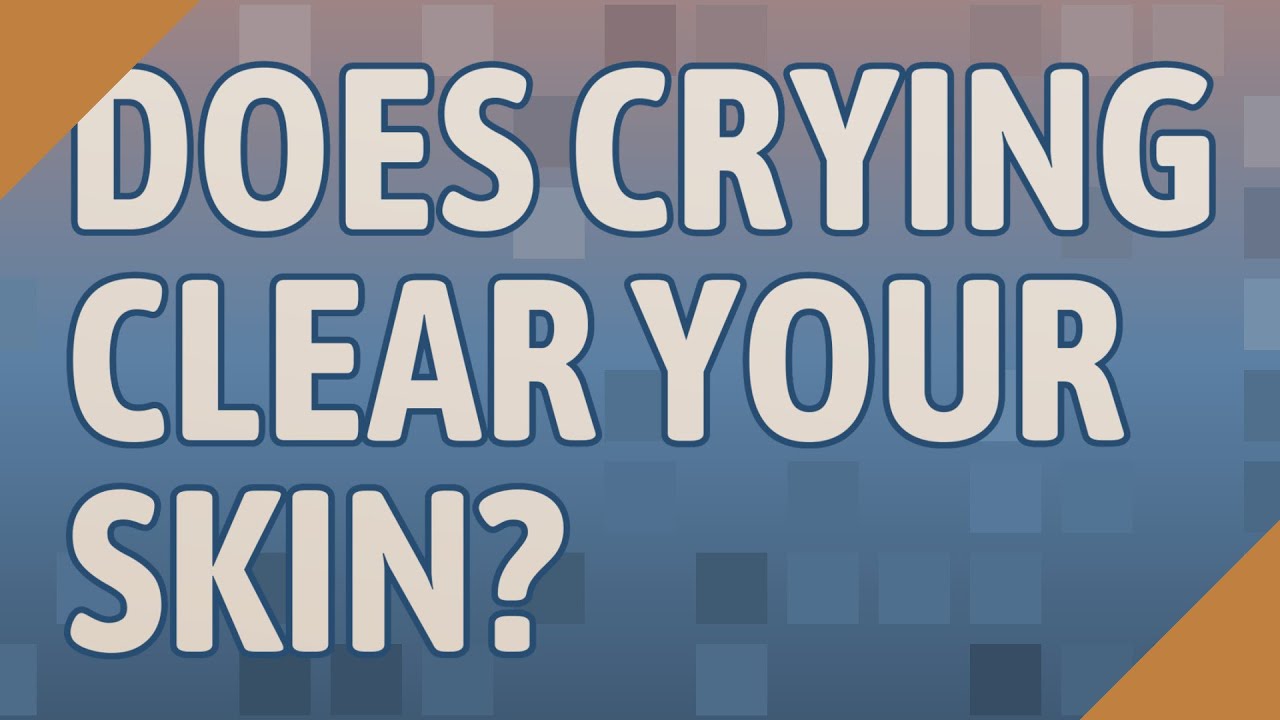 Does crying clear your skin? - YouTube