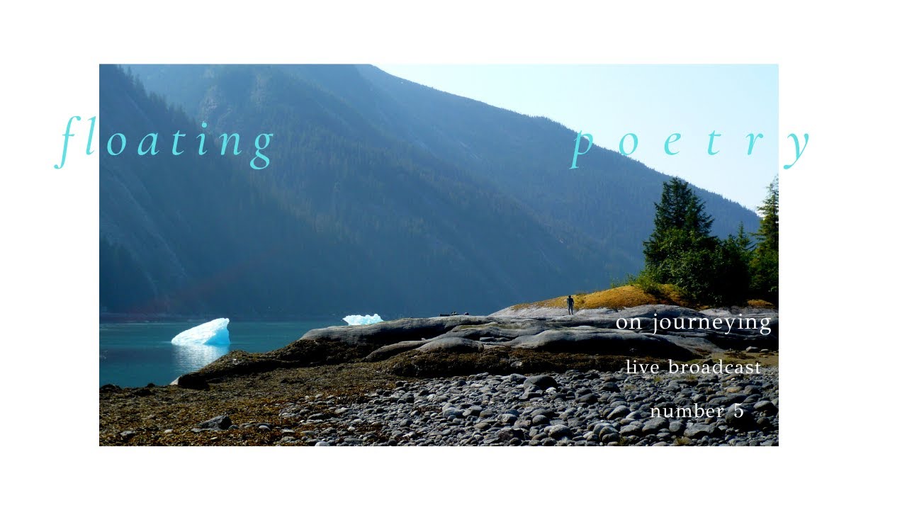 On Going Journeying ~ Floating Poetry Broadcast No. 5 - YouTube