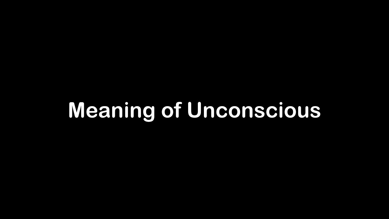 What is the Meaning of Unconscious | Unconscious Meaning with Example ...