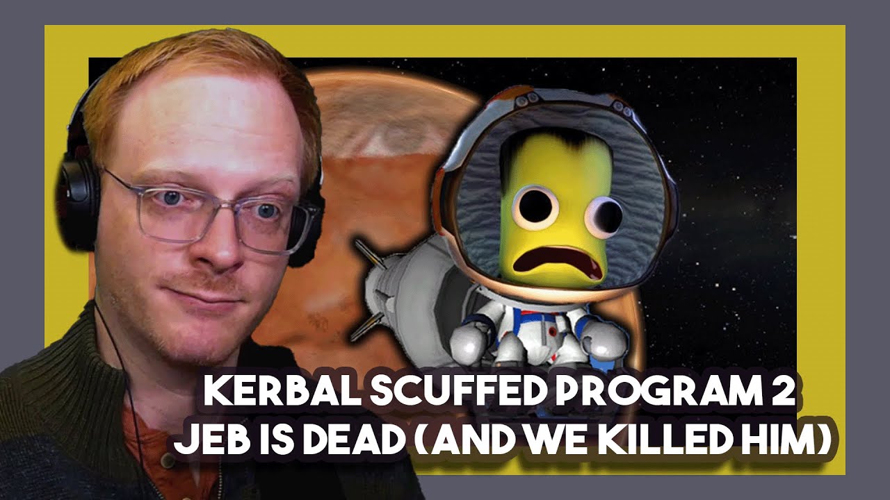 Chicagoan Reacts to Kerbal Scuffed Program 2 | Jeb is dead (and we killed him) by ...