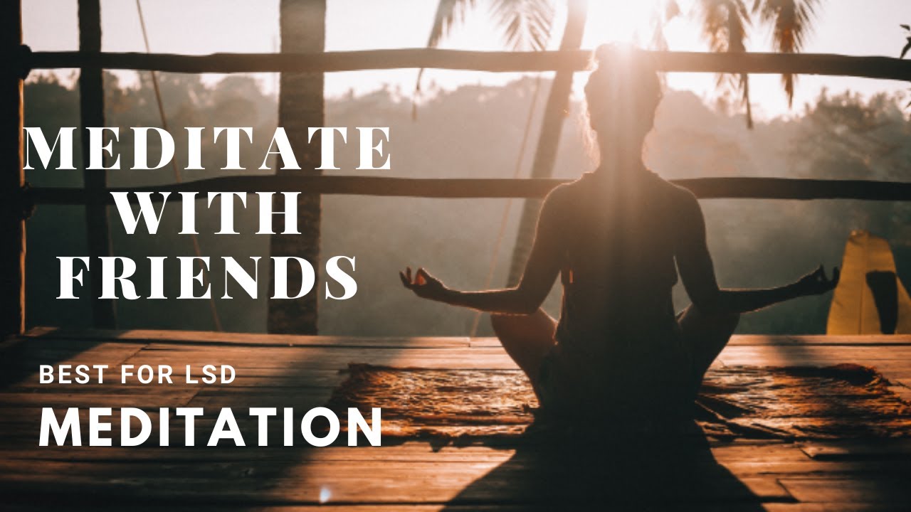 Meditation with friends/*REALLY WORTH IT*/psychedelic Experience ...