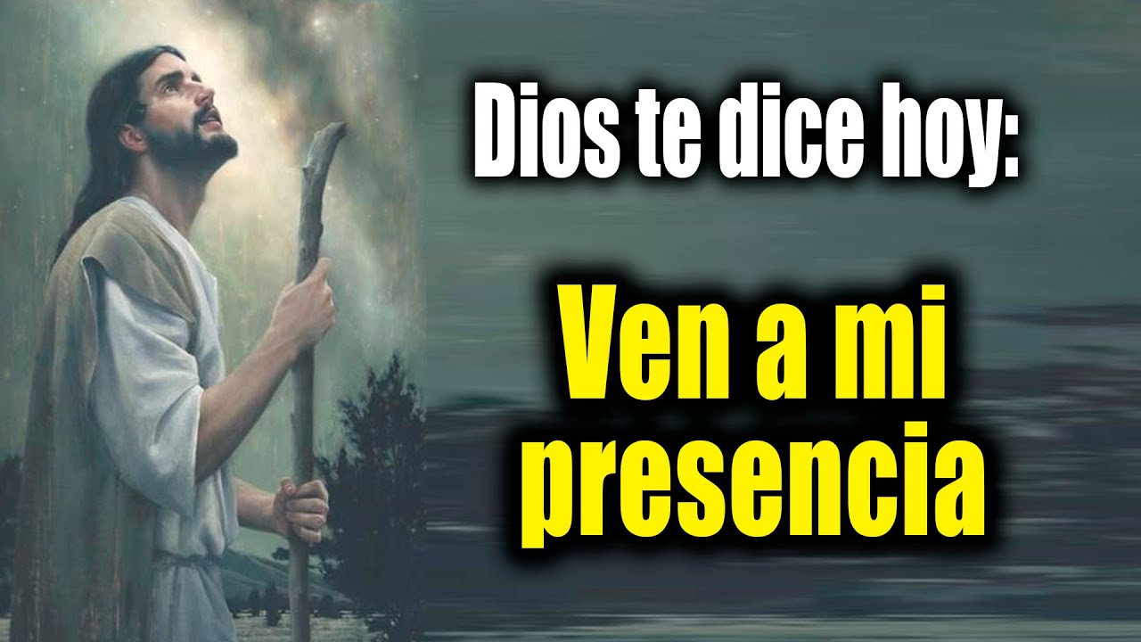 DIOS TE DICE HOY - Ven a mi presencia - YouTube
