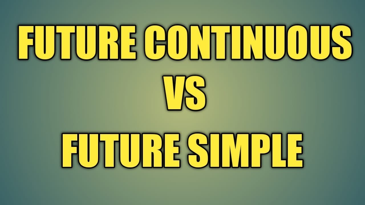 FUTURE CONTINUOUS VS FUTURE SIMPLE GRAMMAR STEP BY STEP YouTube FUTURE CONTINUOUS VS FUTURE SIMPLE GRAMMAR STEP BY STEP YouTube