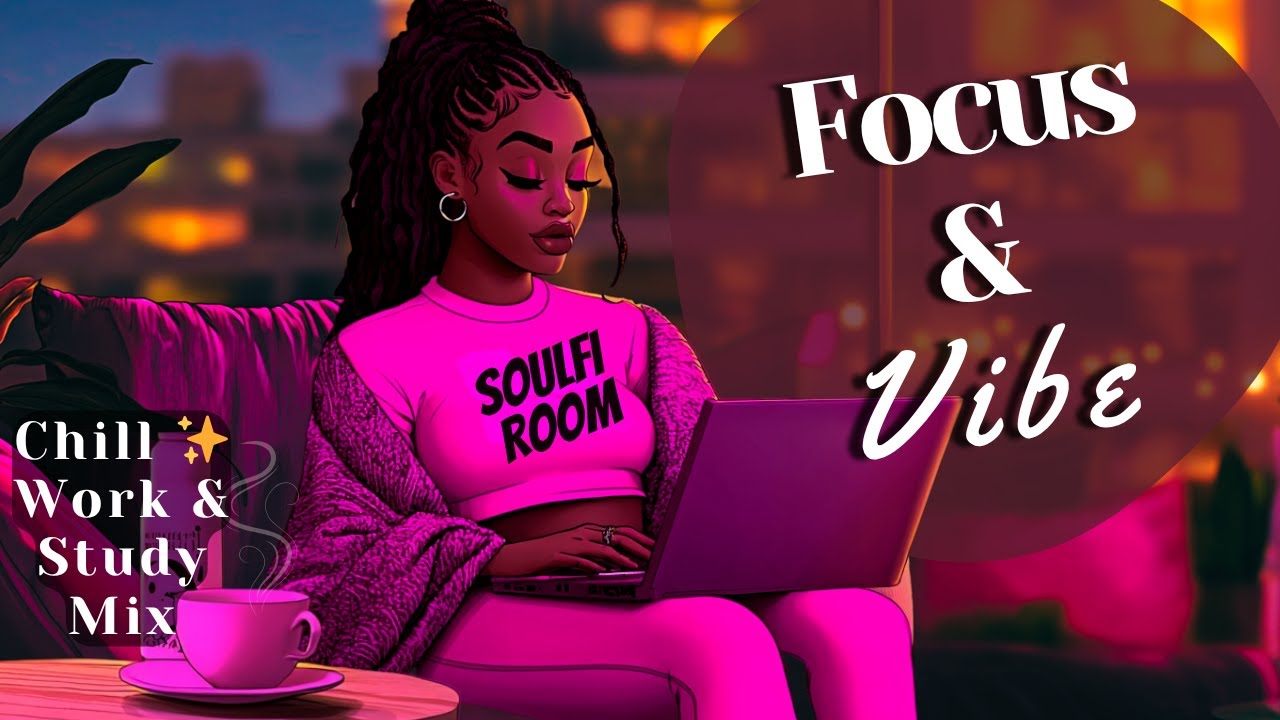 Lo-fi R&B + Neo Soul Vibes [Focus & Vibe- Work/Study Mix] - YouTube