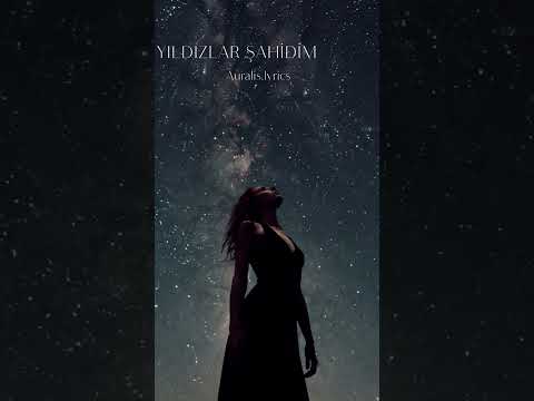 Auralis.lyrics- YILDIZLAR ŞAHİDİM