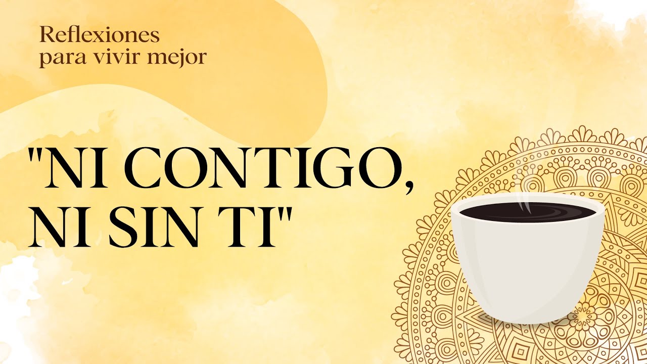 Reflexiones 22 Ni Contigo Ni Sin Ti YouTube reflexiones-22-ni-contigo-ni-sin-ti-youtube