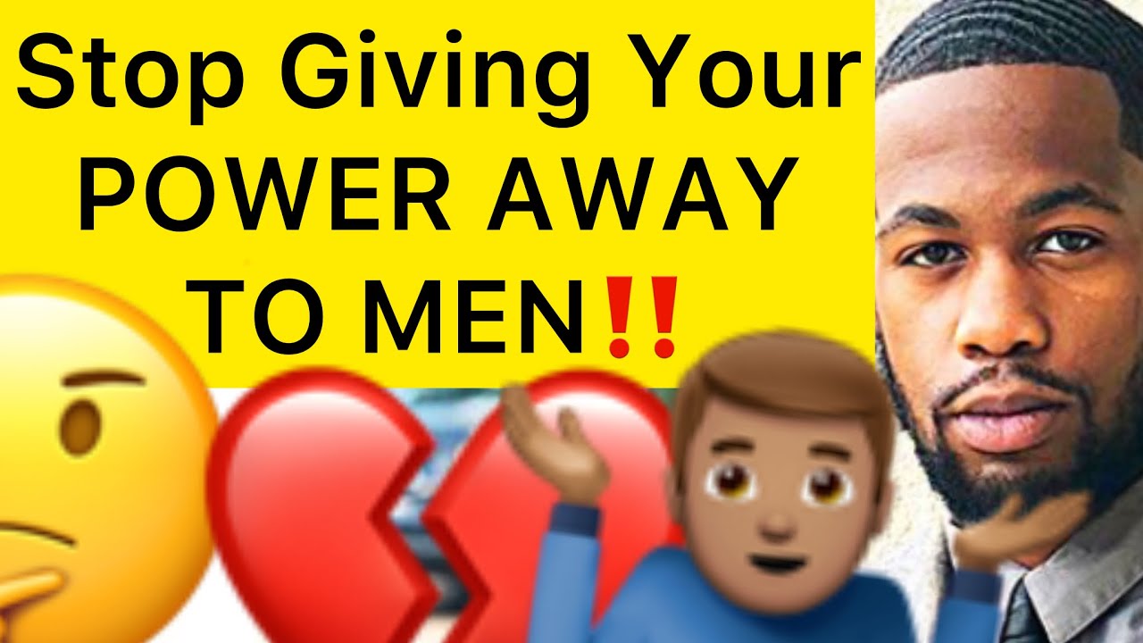 Stop Giving Your POWER AWAY To Men!! (5 Ways How To REGAIN YOUR POWER ...