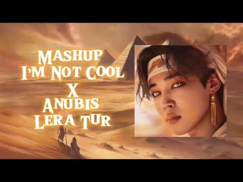 Mashup I’m Not Cool X Anubis (Lera Tur)
