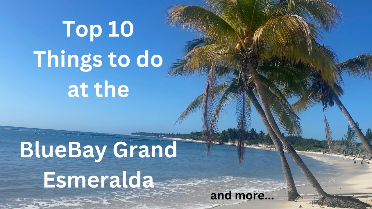 Our Top 10 Favorites about the BlueBay Grand Esmeralda - YouTube