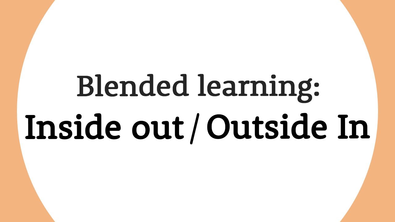 What is Inside out and Outside in? (Blended learning explained) - YouTube