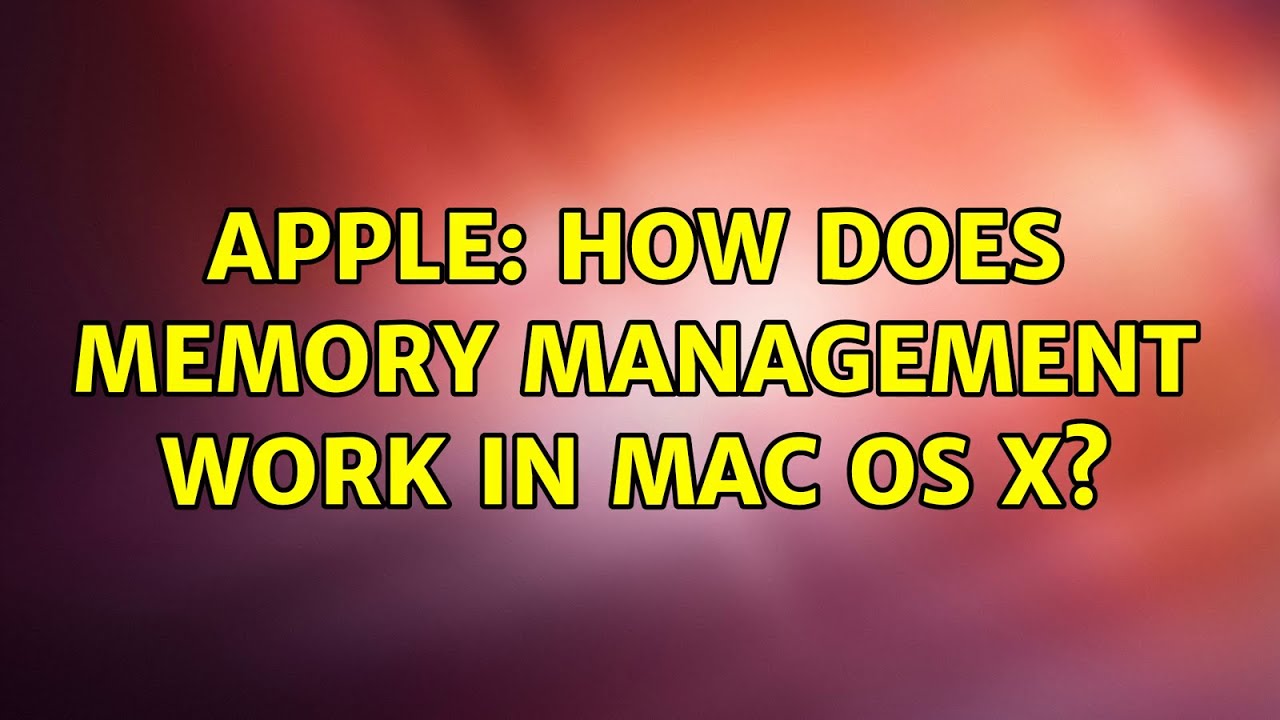 Apple: How does memory management work in Mac OS X? (3 Solutions ...