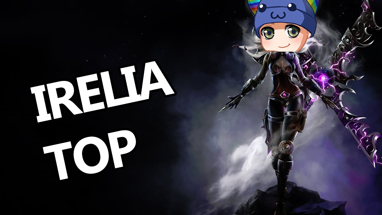 League of Legends - Irelia Top - How To Be A Useful Feeder ...