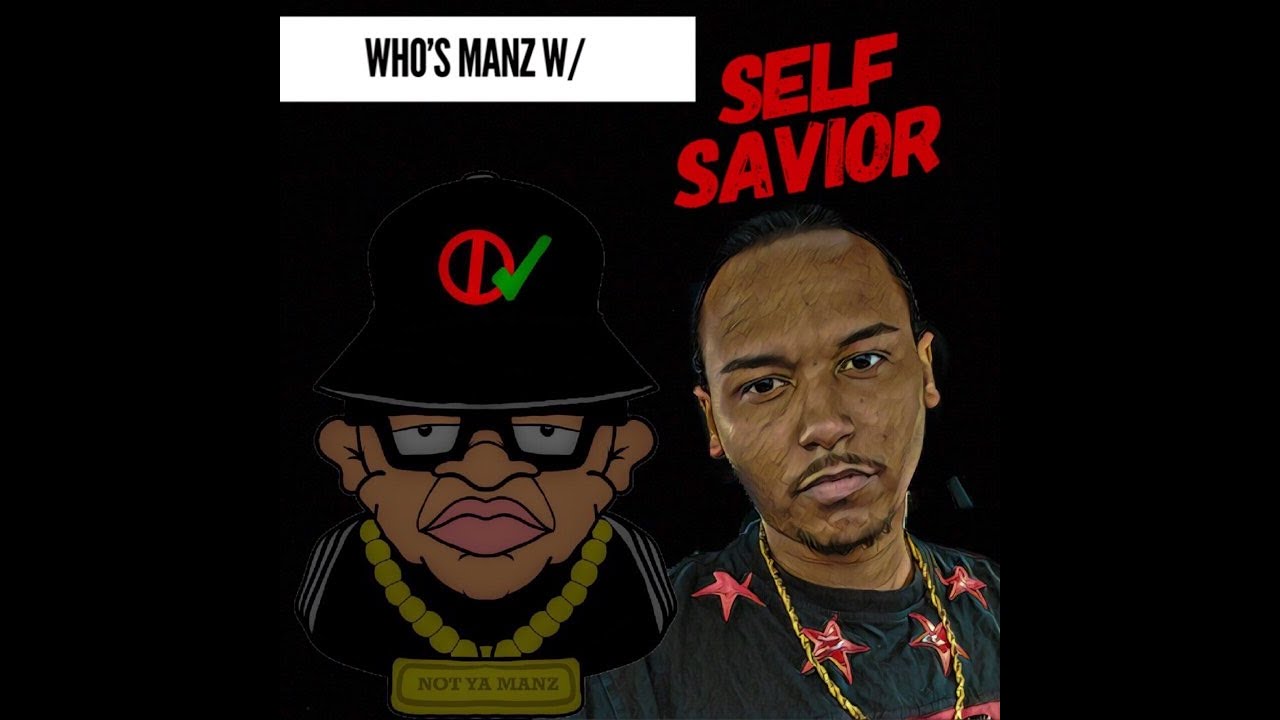 Who's Manz W/ Self Savior - YouTube