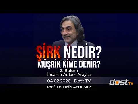 Şirk Nedir? Müşrik Kime Denir? | 3. Bölüm | İnsanın Anlam Arayışı | 04.02.2026 | Dost TV
