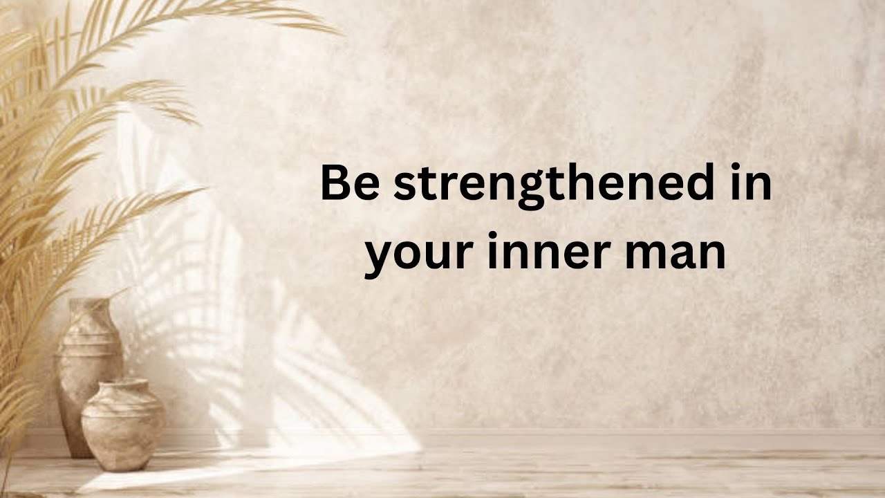 Be strengthened in your inner man - YouTube