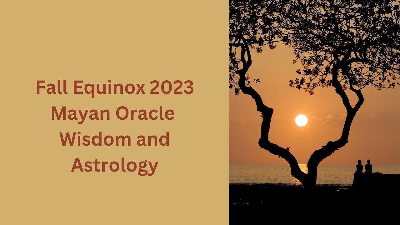 Fall Equinox Mayan Oracle Message & Astrology Sep 23, 2023 #mayan # ...
