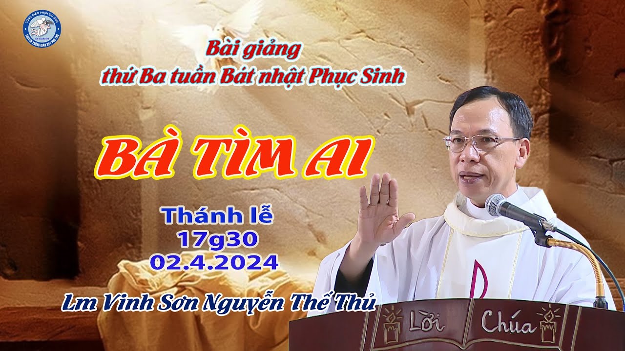 Bài giảng thứ Ba tuần Bát nhật Phục sinh / BÀ TÌM AI - Lm Vinh Sơn ...