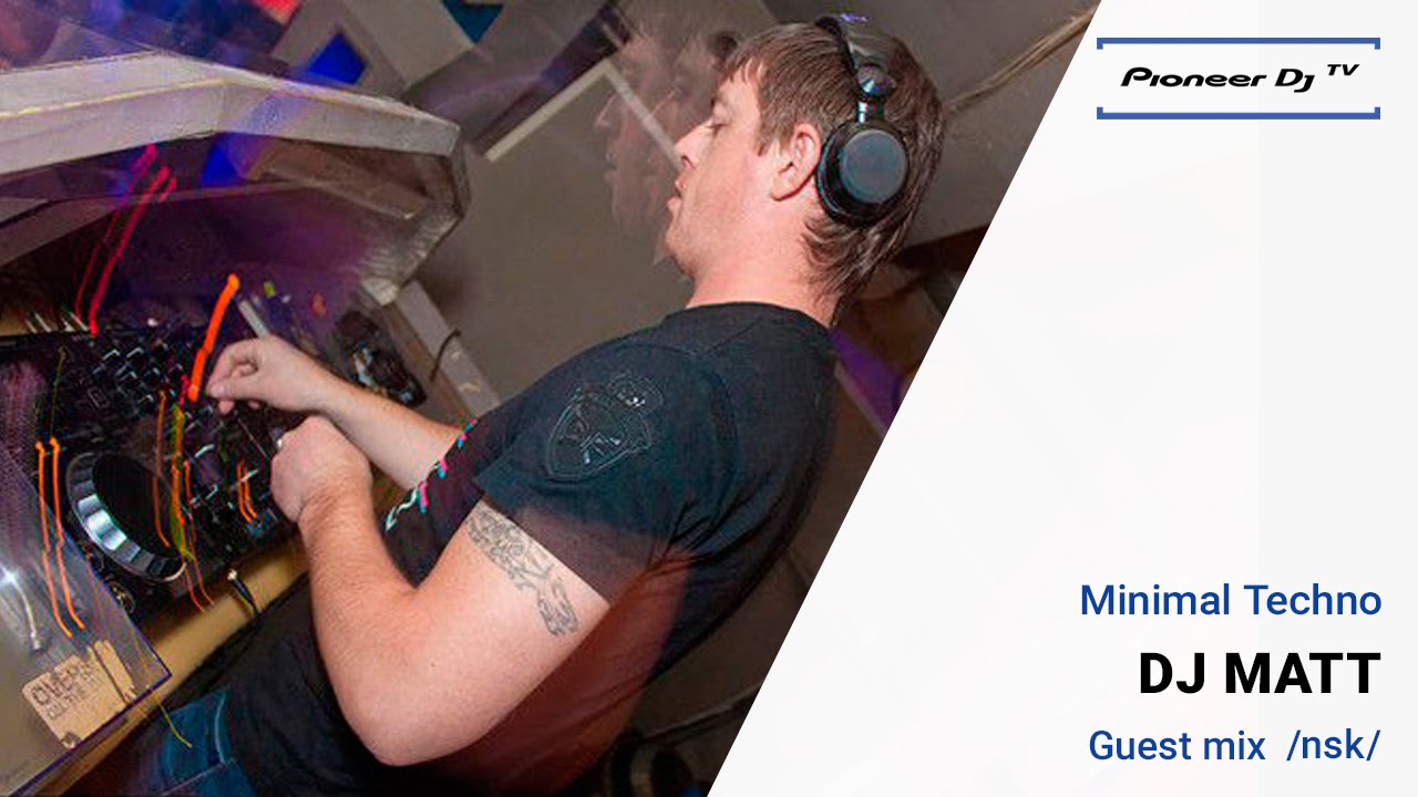 DJ MATT /Nsk/ (Minimal Techno) – Guest Mix @ Pioneer DJ TV - YouTube