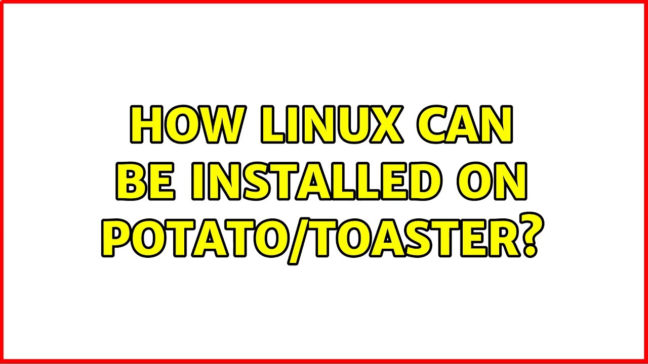How linux can be installed on potato/toaster? (2 Solutions!!) - YouTube