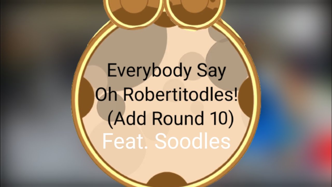 Everybody Say "Oh Robertitodles" (Add Round 10) Feat. Soodles - YouTube