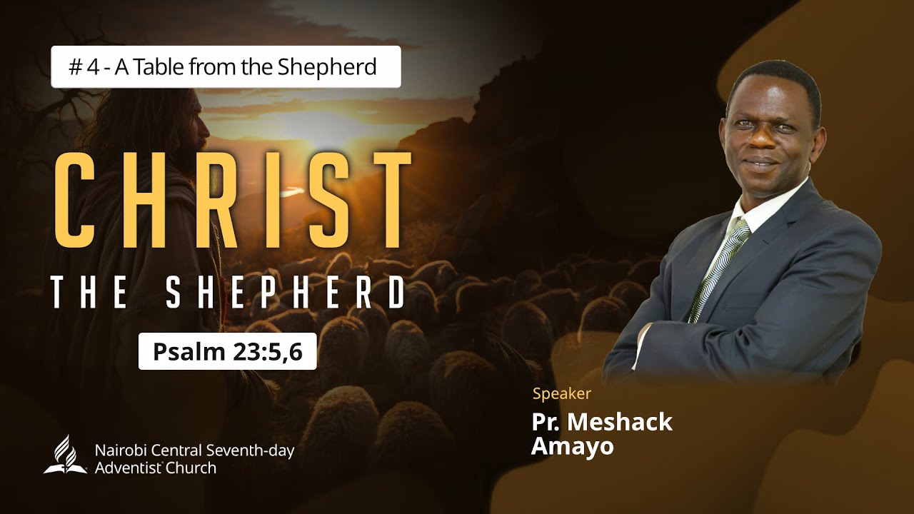#4 - A Table From The Shepherd - Pr. Meshack Amayo | | Christ the ...