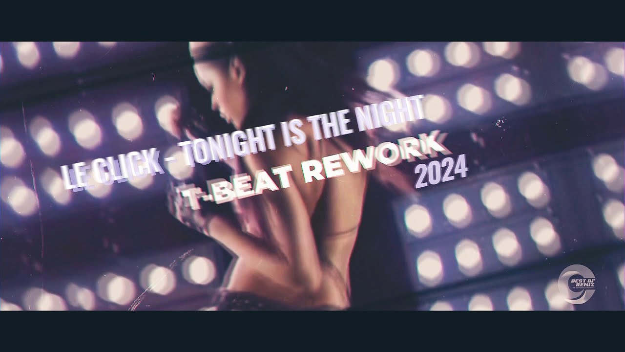 Le Click - Tonight Is The Night (T-Beat Rework) 2024 - YouTube