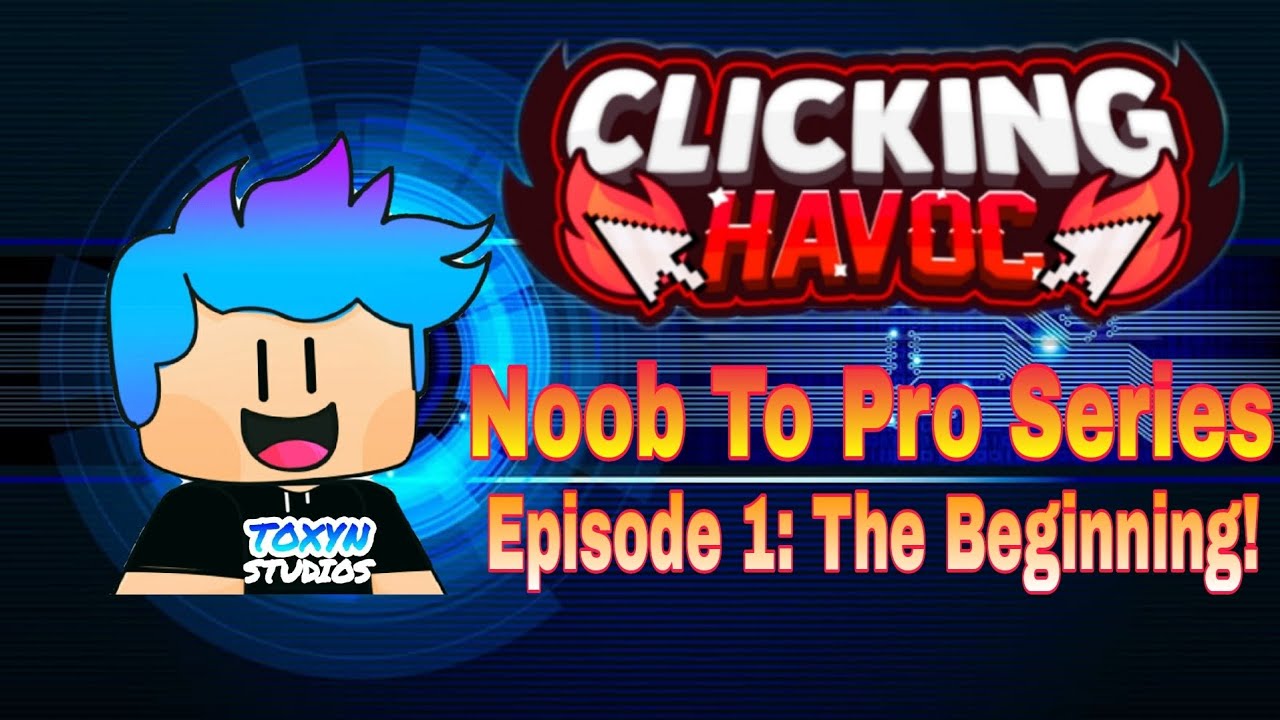 Noob to Pro Series Episode 1: The Beginning! | Clicking Havoc - YouTube