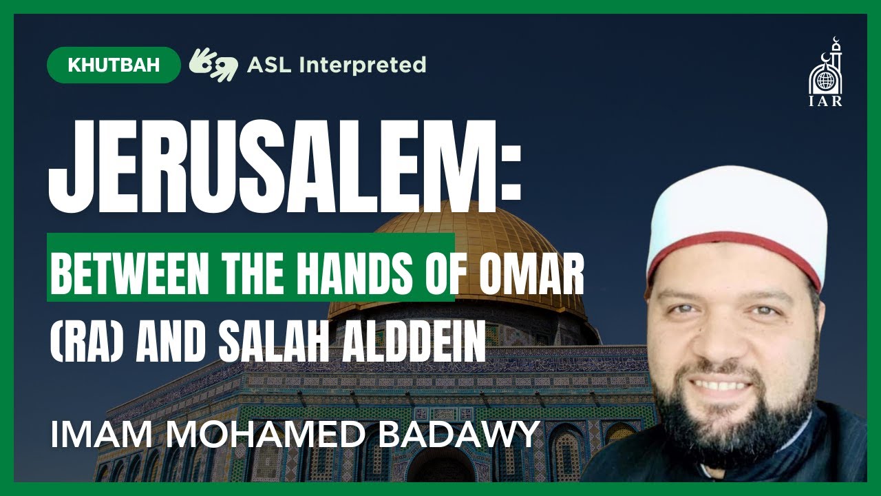 Khutbah | Jerusalem: Between the Hands of Omar (RA) and Salah Alddein ...