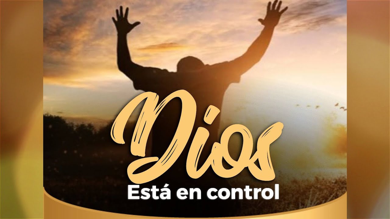 "DIOS ESTA EN CONTROL" - YouTube