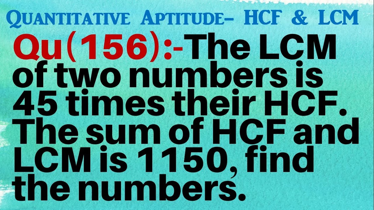 Q156 The LCM Of Two Numbers Is 45 Times Their HCF The Sum Of HCF And