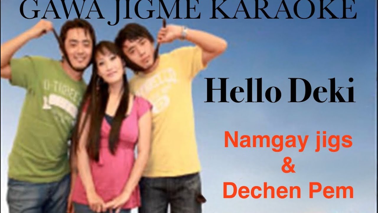Hello Deki by Namgay Jigs & Dechen pem vocal off karaoke - YouTube