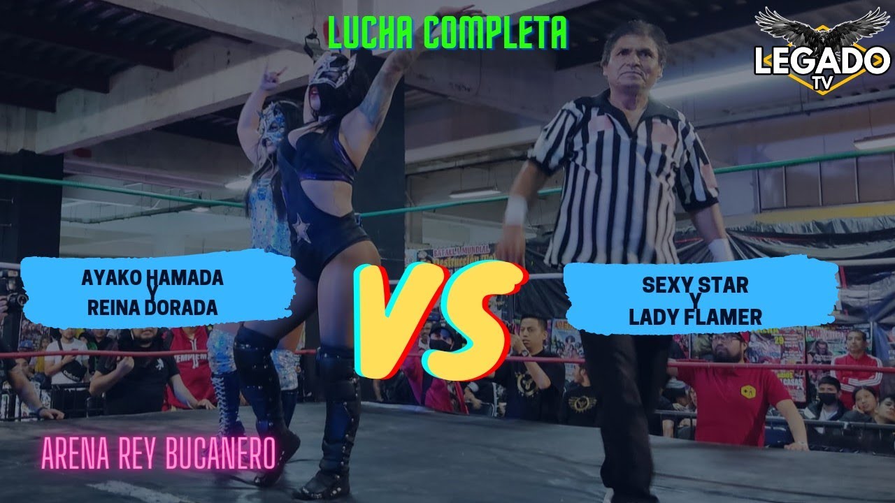 Lady Flamer y Sexy Star VS Ayako Hamada y Reina Dorada | Arena Rey ...