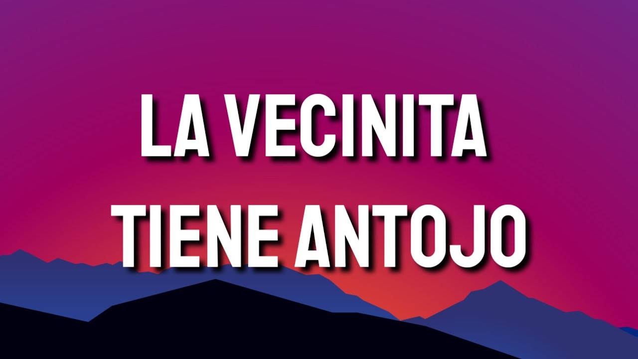 la vecinita tiene antojo (Letra/Lyrics/Song) - YouTube