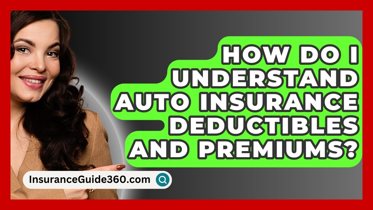 How Do I Understand Auto Insurance Deductibles And Premiums ...