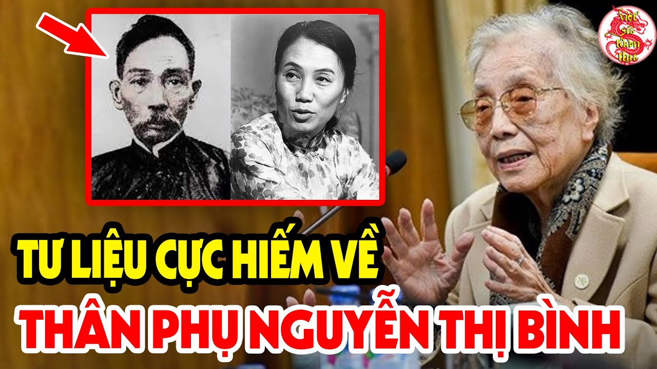 Cả Lịch Sử Việt Nam Ngỡ Ngàng Khi Biết Xuất Thân Của Thân Phụ Bà Nguyễn Thị Bình Vstt Youtube
