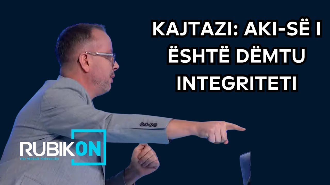 Kajtazi: AKI-së i është dëmtu integriteti, këtë e pastron vetëm një ...
