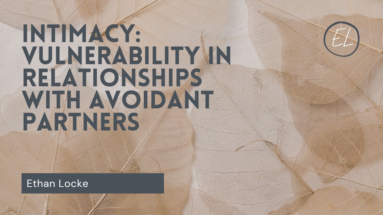 Intimacy: Vulnerability in Relationships with Avoidant Partners - YouTube