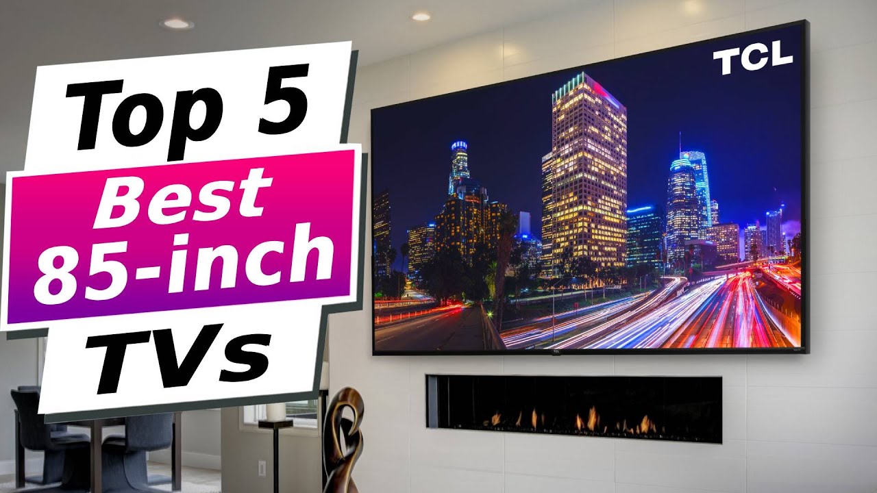 Top 5 Best 85-inch TVs 2023 - Buying Guide - YouTube