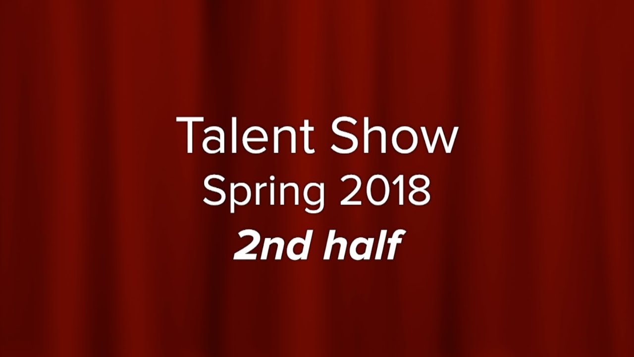 Spring Talent Show 2nd half - YouTube